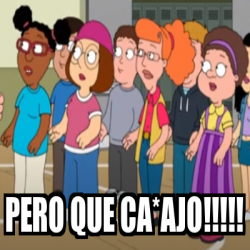 Meme Personalizado - pero que ca*ajo!!!!! - 32224399
