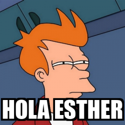 Meme Futurama Fry - hola esther - 32224434