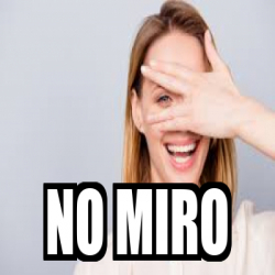 Meme Personalizado - No miro - 32226466