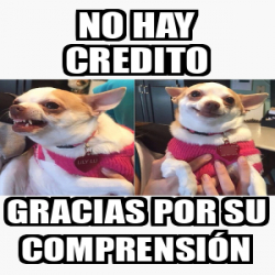 Meme Personalizado - no hay credito gracias por su comprensión - 32226504