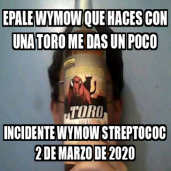 Meme Personalizado - epale wymow que haces con una toro me das un poco ...
