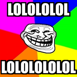 Meme Troll - LOLOLOLOL LOLOLOLOLOL - 32228289