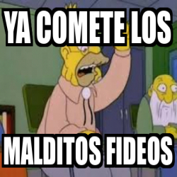 Meme Personalizado - YA COMETE LOS MALDITOS FIDEOS - 32229084
