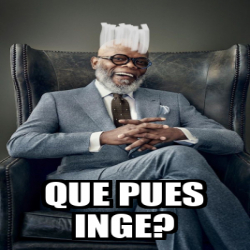 Meme Personalizado - Que pues Inge? - 32229198