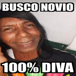 Meme Personalizado - Busco novio 100% diva - 32230277