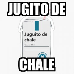 Meme Personalizado - Jugito de Chale - 32230356