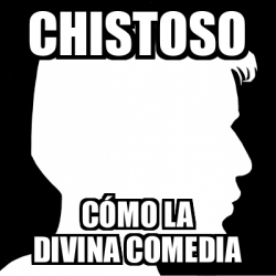 Meme Personalizado - Chistoso Cómo la divina Comedia - 32230868