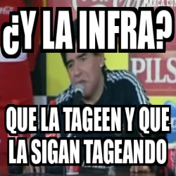 Meme Personalizado - ¿Y la infra? Que La tageen y que la sigan tageando ...