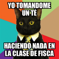 Meme Business Cat - Yo tomandome un té haciendo nada en la clase de ...
