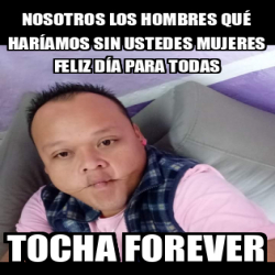 Meme Personalizado - Nosotros los hombres qué haríamos sin ustedes ...