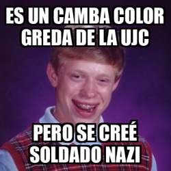 Meme Bad Luck Brian - Es un camba color greda de la UJC Pero se creé ...