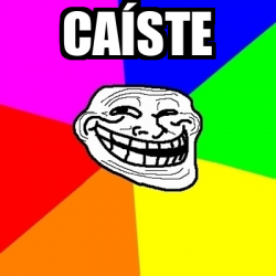Meme Troll - Caíste - 32233642