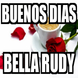 Meme Personalizado - Buenos dias Bella Rudy - 32233840