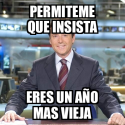 Meme Matias Prats - PERMITEME QUE INSISTA ERES UN AÑO MAS VIEJA - 32234968