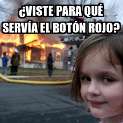 Meme Disaster Girl - ¿viste para qué servía el botón rojo? - 32235490