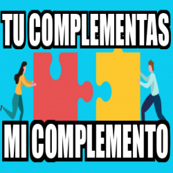 Meme Personalizado - Tu complementas mi complemento - 32236556