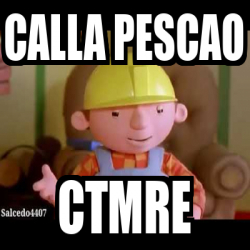 Meme Personalizado - calla pescao ctmre - 32237754
