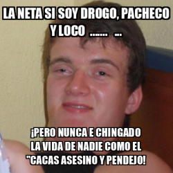 Meme Stoner Stanley - la neta si soy drogo, pacheco y loco ...