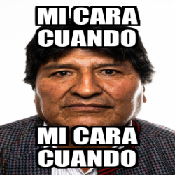 Meme Personalizado - Mi cara cuando Mi cara cuando - 32237844