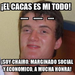 Meme Stoner Stanley - ¡el cacas es mi todo! ..... ...... .... ¡soy ...