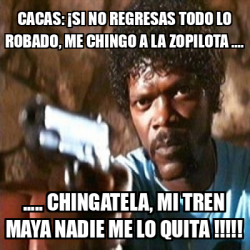 Meme Pulp Fiction - cacas: ¡si no regresas todo lo robado, me chingo a ...