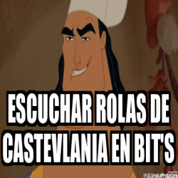 Meme Personalizado - Escuchar rolas de Castevlania en bit's - 32238882