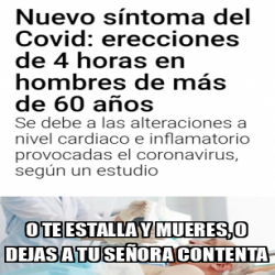 Meme Personalizado - O te estalla y mueres, o dejas a tu señora ...