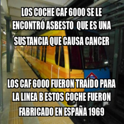 Meme Personalizado - LOS COCHE CAF 6000 SE LE ENCONTRÓ ASBESTO QUE ES ...