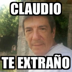 Meme Personalizado - CLAUDIO TE EXTRAÑO - 32241115