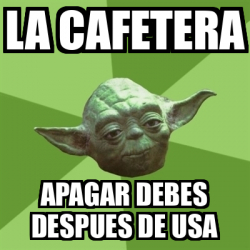 Meme Yoda - La cafetera apagar debes despues de usa - 32241258