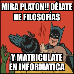 Meme Batman slaps Robin - MIRA PLATON!! DÉJATE DE FILOSOFÍAS Y ...