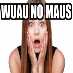 Meme Personalizado - wuau no maus - 32242370