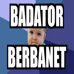 Meme Personalizado - Badator Berbanet - 32242497