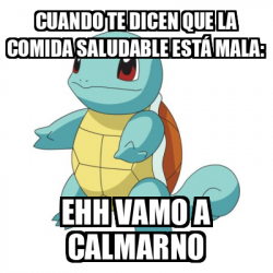 Meme Personalizado - CUANDO TE DICEN QUE LA COMIDA SALUDABLE ESTÁ MALA ...