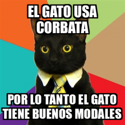 Meme Business Cat - el gato usa corbata por lo tanto el gato tiene ...