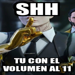 Meme Personalizado - shh tu con el volumen al 11 - 32243031