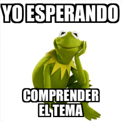 Meme Kermit the frog - Yo esperando Comprender el tema - 32244137