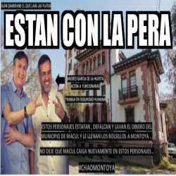 Meme Personalizado - Estan con la PERA - 32244870