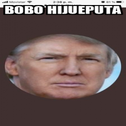 Meme Personalizado - BOBO HIJUEPUTA - 32245358