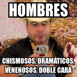 Meme Personalizado - Hombres chismosos, dramáticos, venenosos, doble ...
