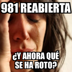 Meme Problems - 981 Reabierta ¿y ahora qué se ha roto? - 32247605