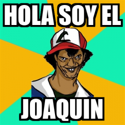 Meme Ash Pedreiro - hola soy el joaquin - 32248063