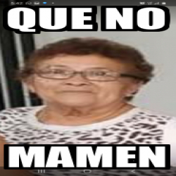 Meme Personalizado - Que no Mamen - 32248206
