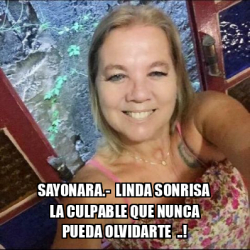 Meme Personalizado - sayonara.- lInda sonrisa la culpable que nunca ...