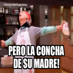 Meme Personalizado - Pero la concha de su madre! - 32248814