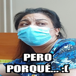 Meme Personalizado - Pero porqué... :( - 32251400