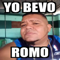Meme Personalizado - Yo bevo Romo - 32253523