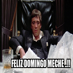 Meme Personalizado - . FELIZ DOMINGO MECHE ..!! - 32254575