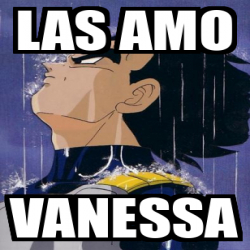 Meme Personalizado - Las amo Vanessa - 32255517