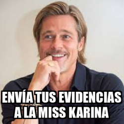 Meme Personalizado - ENVÍA TUS EVIDENCIAS A LA MISS KARINA - 32255845